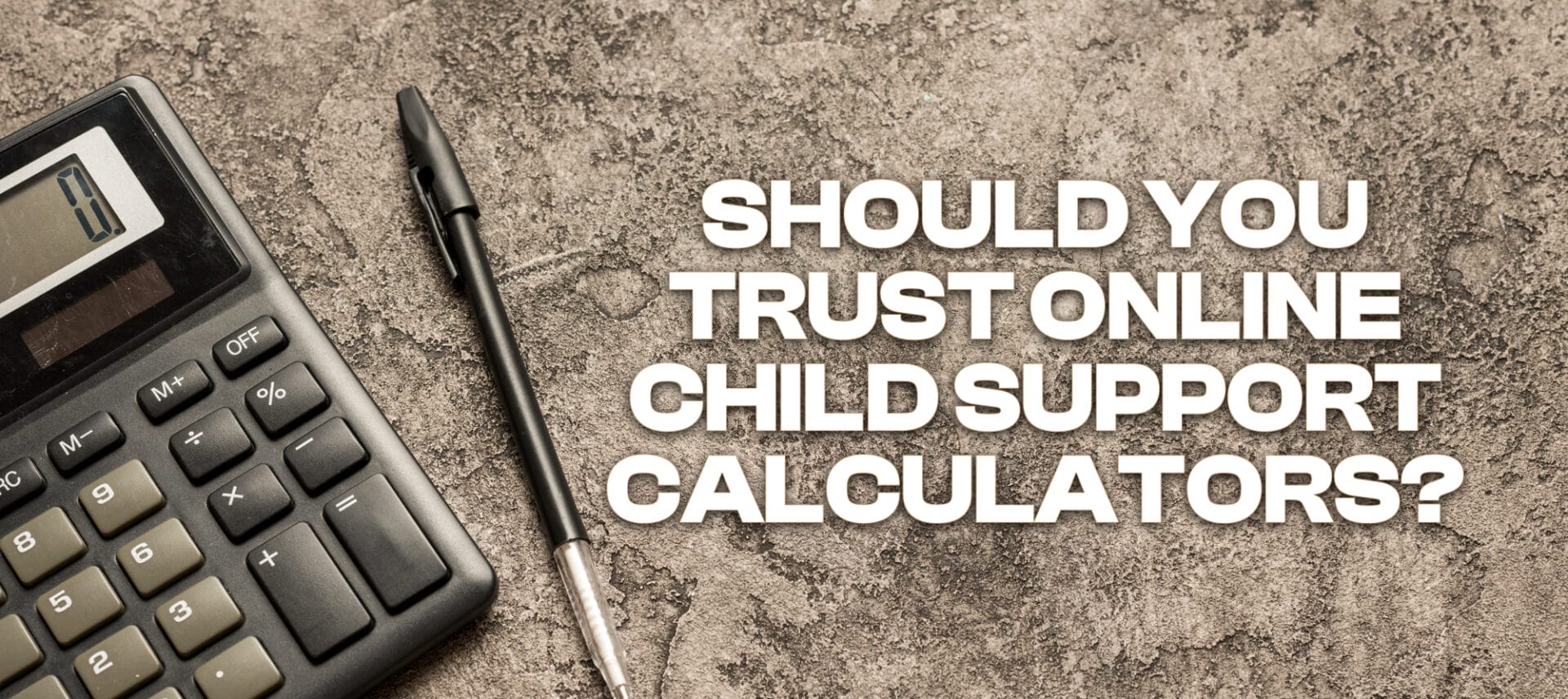 Why You Can’t Trust Online Child Support Calculators